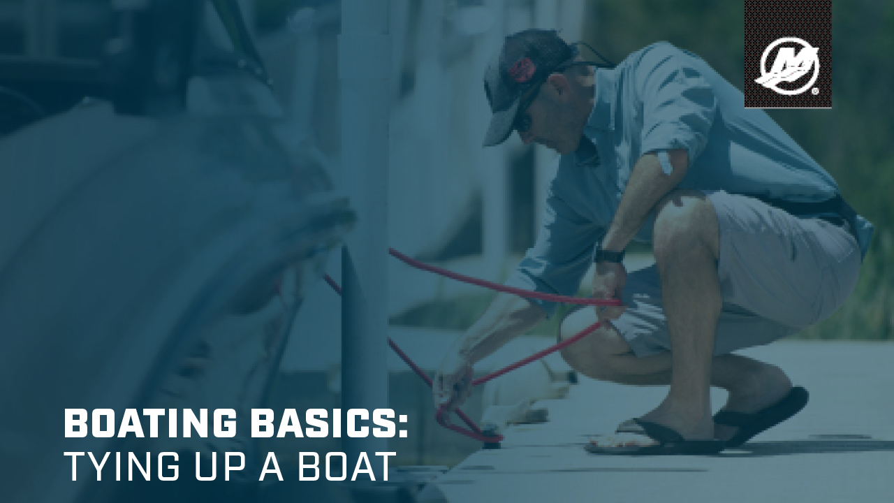 Boating Basics: Tying Up Your Boat Boating Basics: Tying Up Your Boat